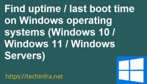 How to find uptime / last boot time on Windows operating systems ...